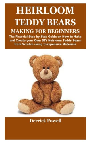 HEIRLOOM TEDDY BEARS MAKING FOR BEGINNERS: The Pictorial Step by Step ...