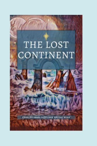 The Lost Continent Illustrated by Charles John Cutcliffe Wright Hyne ...