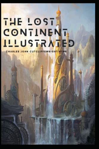 The Lost Continent Illustrated by Charles John Cutcliffe Wright Hyne ...