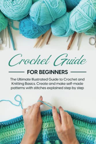 Crochet Guide for Beginners: The Ultimate Illustrated Guide to Crochet ...