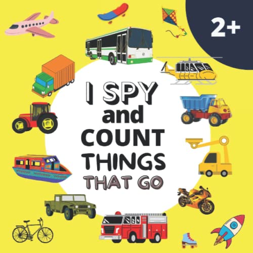 I SPY and COUNT THINGS THAT GO: Fun Counting Book for Preschoolers ...