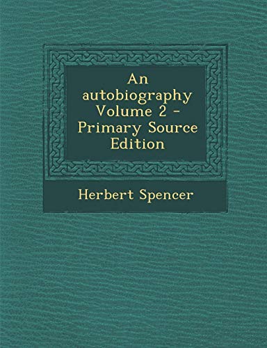 An Autobiography Volume 2 - Primary Source Edition by Herbert Spencer ...