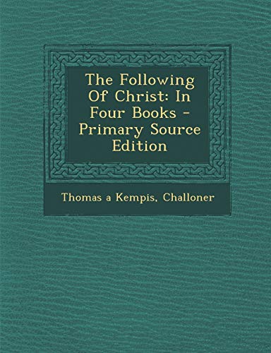 The Following of Christ: In Four Books - Primary Source Edition by ...