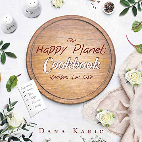 The Happy Planet: Cookbook Recipes for Life by Dana Karic | Goodreads