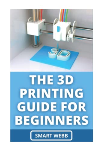 THE 3D PRINTING GUIDE FOR BEGINNERS: Explicit Explanation Of 3 ...