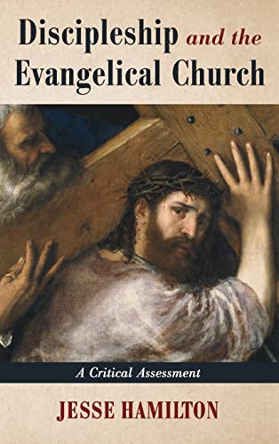 Discipleship and the Evangelical Church by Jesse Hamilton | Goodreads