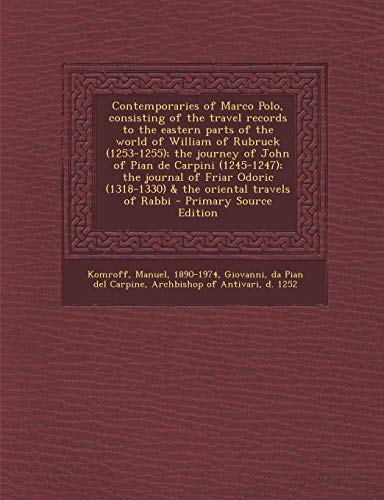 Contemporaries of Marco Polo, Consisting of the Travel Records to the ...