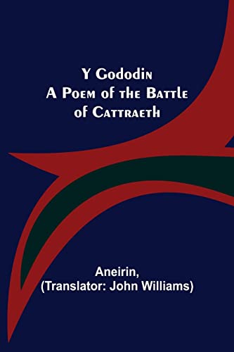 Y Gododin: A Poem of the Battle of Cattraeth by Aneirin | Goodreads