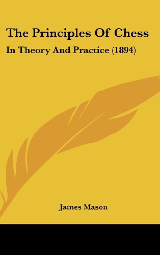 The Principles Of Chess: In Theory And Practice (1894) by James Mason ...