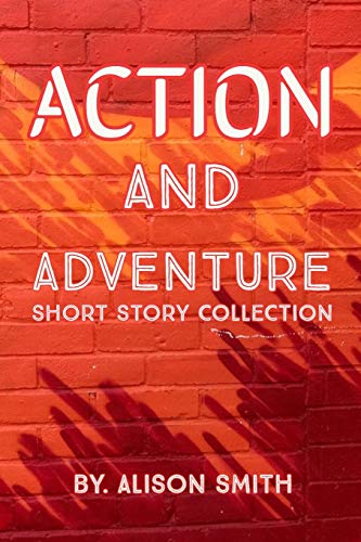ACTION & ADVENTURE SHORT STORY COLLECTION: 10 New Action & Adventure ...