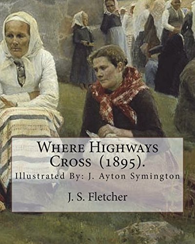 Where Highways Cross (1895). By: J. S. Fletcher: Illustrated By: J ...