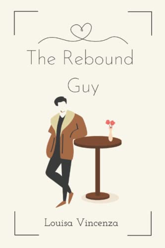 The Rebound Guy: A Steamy Romance Novella by Louisa Vincenza | Goodreads
