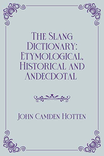 The Slang Dictionary: Etymological, Historical and Andecdotal: Royal ...