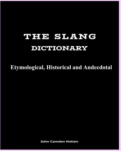 The Slang Dictionary: Etymological, Historical and Andecdotal by John ...