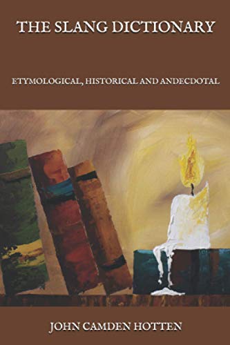 The Slang Dictionary: Etymological, Historical and Andecdotal by John ...