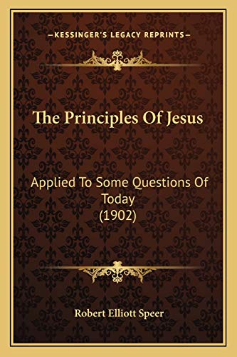 The Principles Of Jesus: Applied To Some Questions Of Today by Robert ...