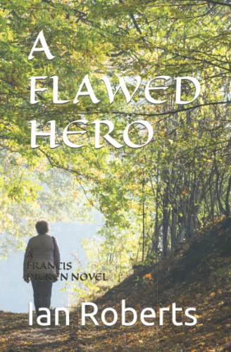 A FLAWED HERO: A FRANCIS DICKEN NOVEL by Ian Roberts | Goodreads