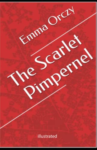 The Scarlet Pimpernel Illustrated by Emmuska Orczy | Goodreads