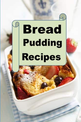 Bread Pudding Recipes (Decadent Dessert Cookbook) by Laura Sommers ...