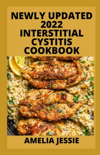 Newly Updated 2022 Interstitial Cystitis Cookbook: 50+ Delicious And Nutitious Recipes For ...