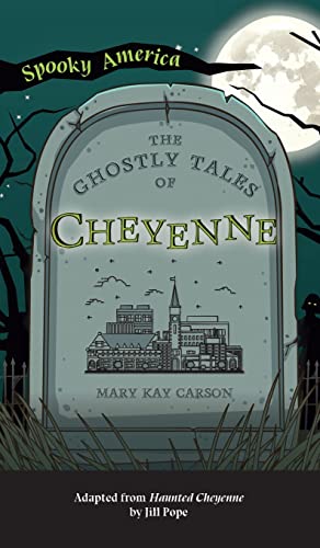 Ghostly Tales of Cheyenne (Spooky America) by Mary Kay Carson | Goodreads