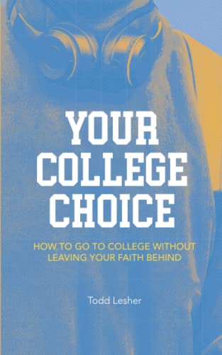 Your College Choice: How to Go to College Without Leaving Your Faith ...