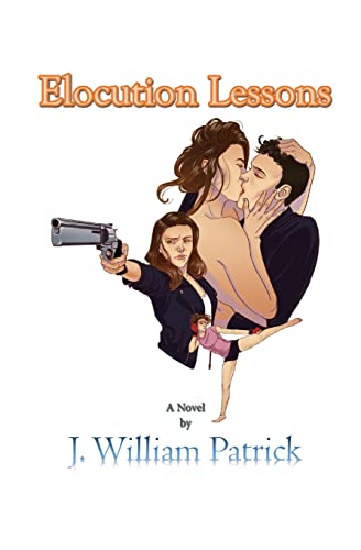 Elocution Lessons: A Novel by J. William Patrick | Goodreads