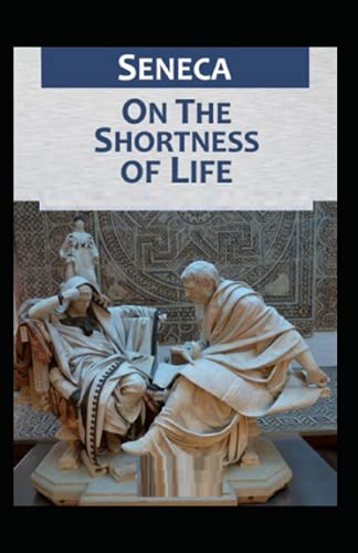 On the Shortness of Life( illustrated Edition) by Seneca | Goodreads