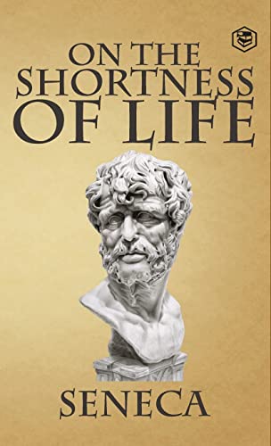 On the Shortness of Life by null Seneca | Goodreads