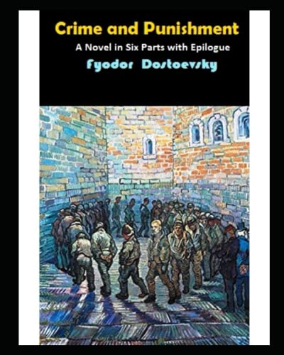 Crime and Punishment: A Novel in Six Parts with Epilogue: by Fyodor ...