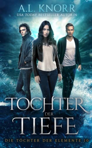 Tochter der Tiefe (Die Töchter der Elemente, #10) by A.L. Knorr | Goodreads