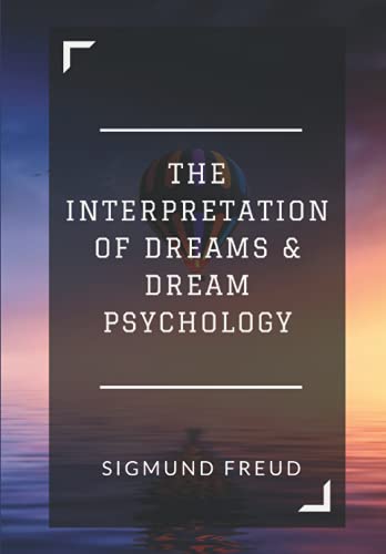 The Interpretation of Dreams & Dream Psychology by Sigmund Freud ...