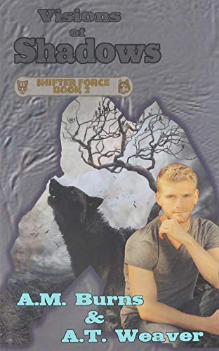 Visions of Shadows (Shifter Force) by A.M. Burns | Goodreads