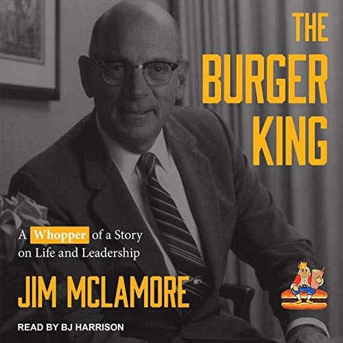 The Burger King: A Whopper of a Story on Life and Leadership by Jim ...