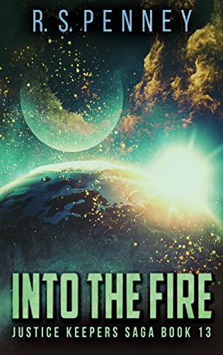 Into The Fire (Justice Keepers Saga) by R.S. Penney | Goodreads