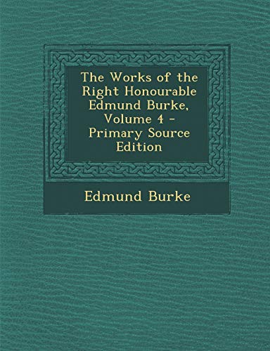 The Works of the Right Honourable Edmund Burke, Volume 4 by Edmund ...