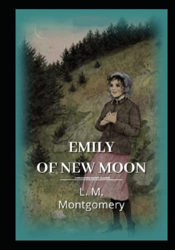Emily of New Moon: (Annotated Signet Classic) by L.M. Montgomery ...