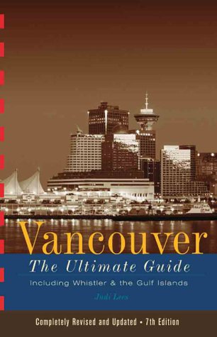 Vancouver: The Ultimate Guide (Revised and Updated 7th Edition)~Judi ...