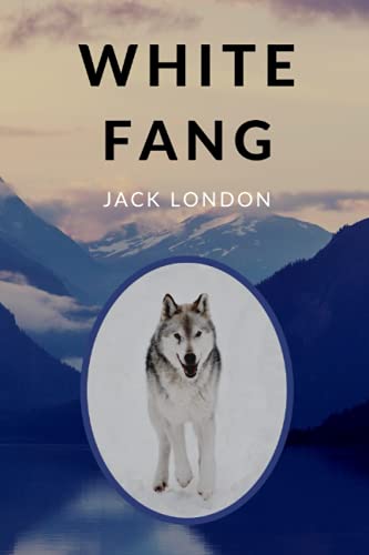 White Fang (Annotated): Jack London Classic Edition with Annotations by ...