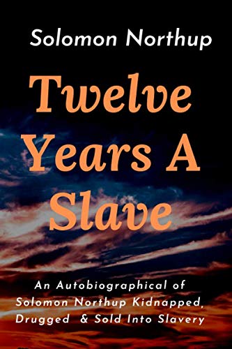 SOLOMON NORTHUP TWELVE YEARS A SLAVE: Autobiography Of A Born Free ...