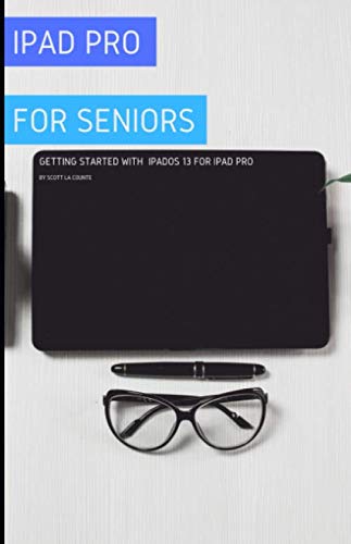 iPad Pro For Seniors: Getting Started With iPadOS 13 For iPad Pro by Scott La Counte | Goodreads