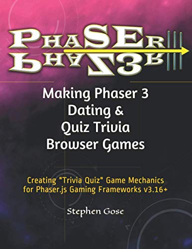 Making Phaser 3 Dating & Quiz Trivia Browser Games: Creating "Trivia Quiz" Game Mechanics for ...
