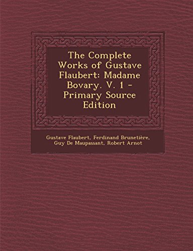 The Complete Works of Gustave Flaubert: Madame Bovary. V. 1 by Gustave ...