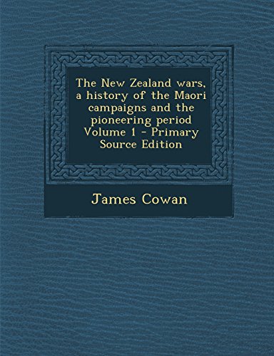 The New Zealand wars, a history of the Maori campaigns and the ...