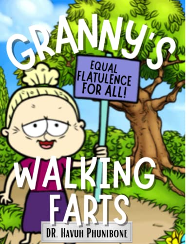 GRANNY'S WALKING FARTS (Every Body ... Poops) by Dr. Havuh Phunibone ...