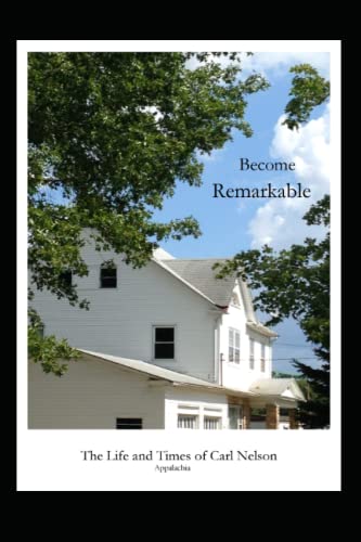 Become Remarkable (The Life and Times of Carl Nelson) by Carl Nelson ...