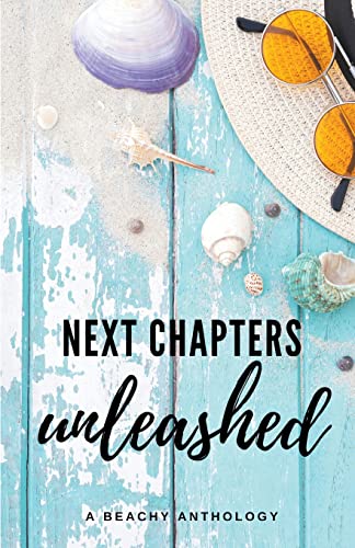 Next Chapters Unleashed: A Beachy Anthology by Clarissa Gosling | Goodreads