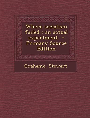 Where Socialism Failed: An Actual Experiment by Grahame Stewart | Goodreads