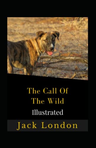 The Call Of The Wild Illustrated: Fiction, Action And Adventure by Jack ...