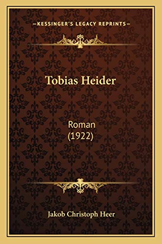 Tobias Heider: Roman (1922) (German Edition) by Jakob Christoph Heer ...
